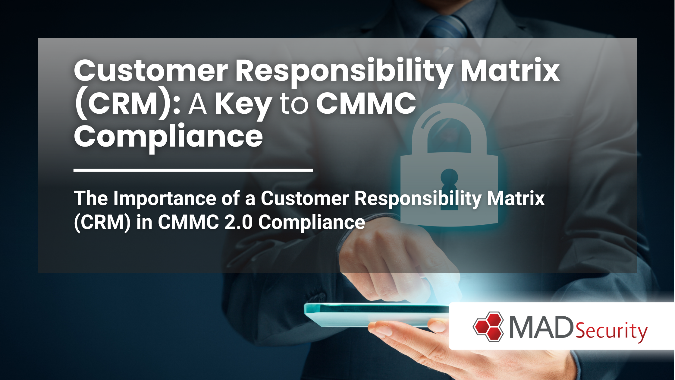 Customer Responsibility Matrix (CRM): A Key to CMMC Compliance