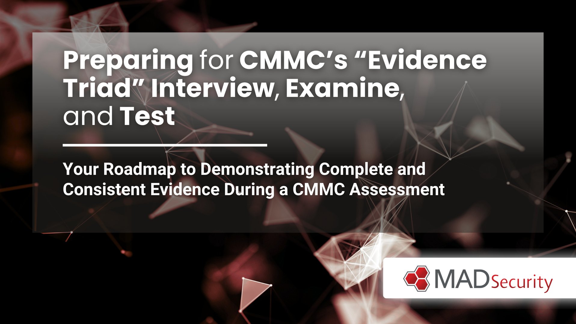 Preparing for CMMC’s “Evidence Triad” Interview, Examine, and Test
